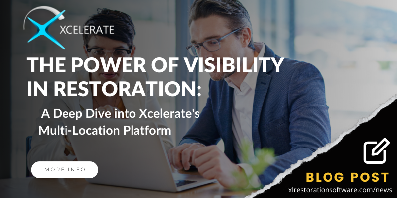 The Power of Visibility in Restoration: A Deep Dive into Xcelerate's Multi Location Platform"
